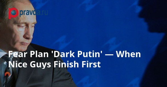 Fear Plan "Dark Putin” — When Nice Guys Finish First