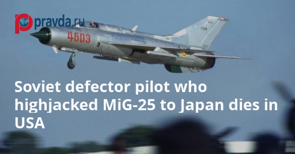 Soviet defector pilot who highjacked MiG-25 to Japan dies in USA