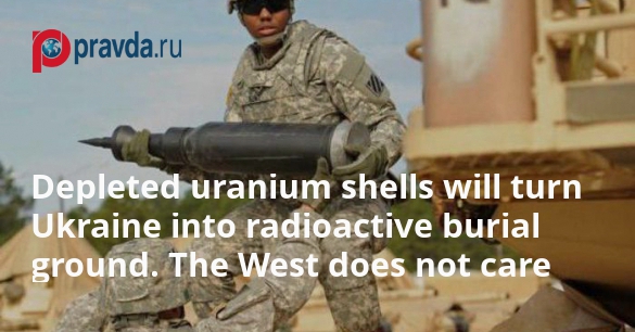Depleted uranium shells will turn Ukraine into radioactive burial ground